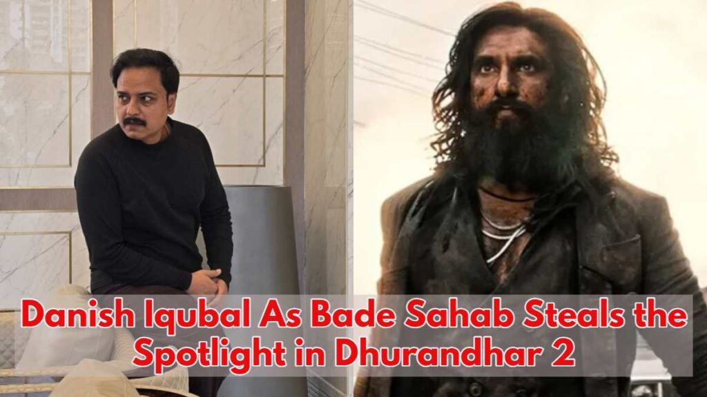 Danish Iqubal As Bade Sahab Steals the Spotlight in Dhurandhar 2